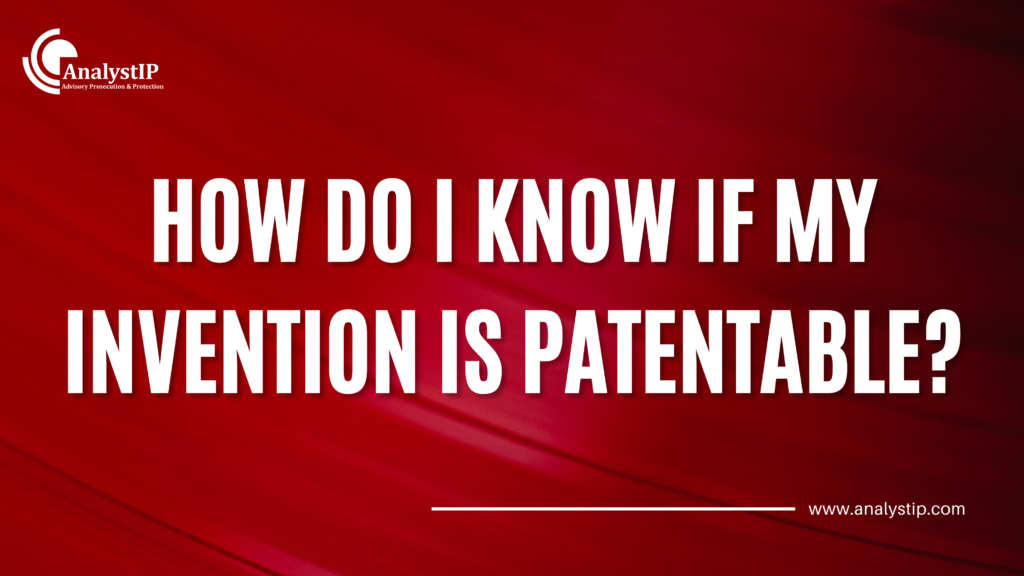 How do I know if my invention is patentable?